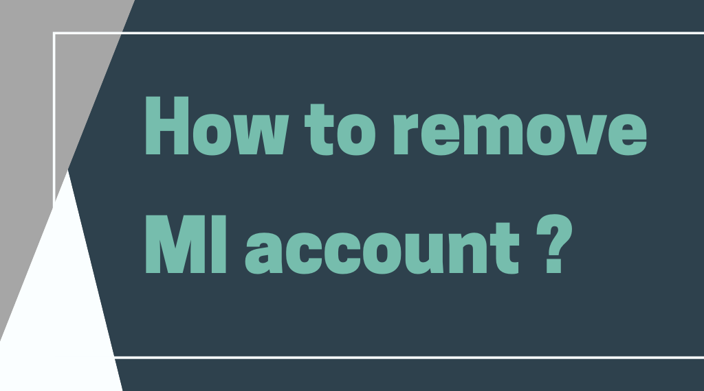 How to remove Mi account? | Delete Mi account permanently - CKAB